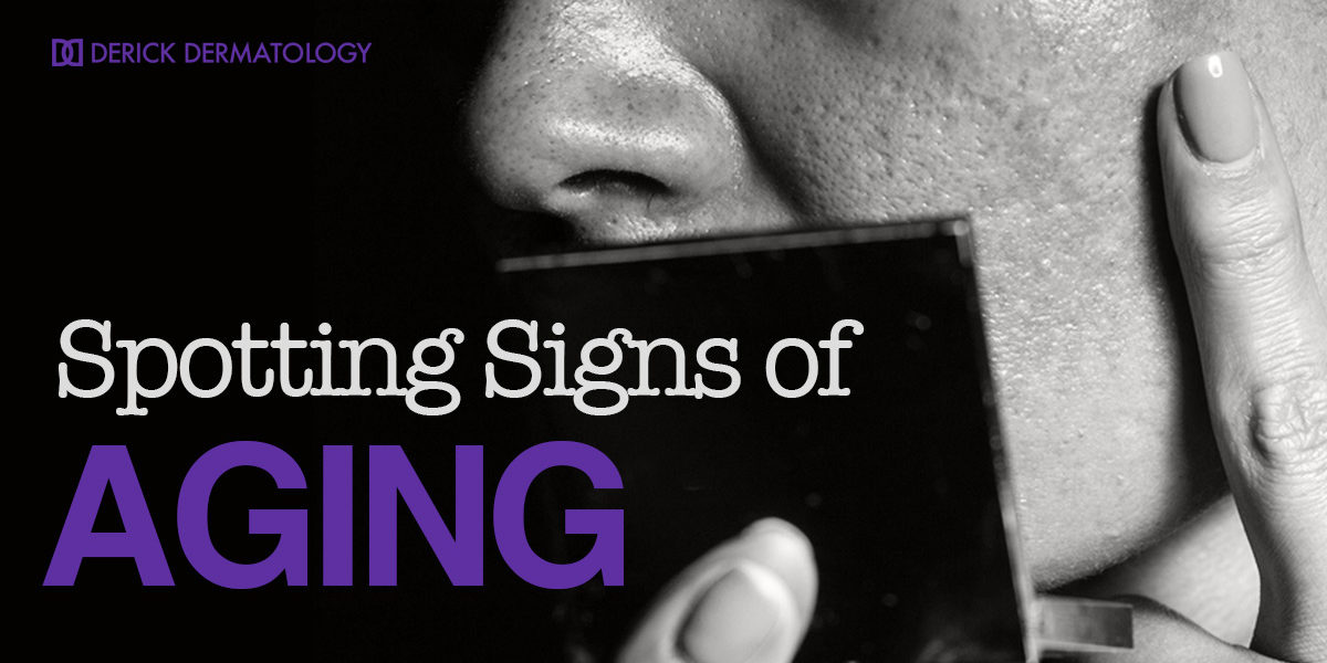 Spotting Signs of Aging on Your Skin? - Derick Dermatology